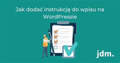 Jak dodać instrukcję do wpisu na WordPressie Blog jdm pl