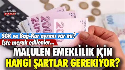 Malulen emeklilik şartları neler SGK Bağ Kur ayrımı var mı
