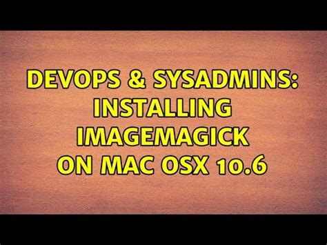 DevOps SysAdmins Installing ImageMagick On Mac OSX 10 6 3 Solutions