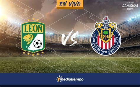 Ver Le N Vs Chivas En Vivo Transmisi N Hoy Gratis Liga Mx