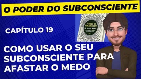 O Poder do Subconsciente Joseph Murphy Capítulo 19 Como usar o seu