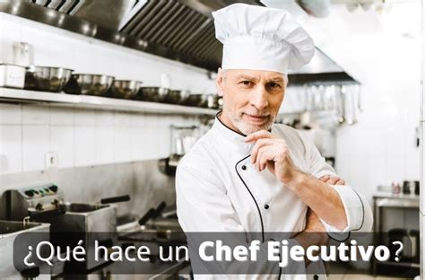 Qué hace un Chef Ejecutivo Funciones Rol y Perfil en 2024