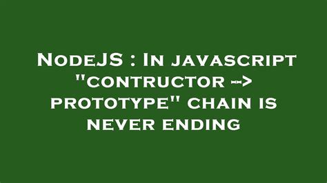 nodejs in javascript contructor prototype chain is never ending youtube