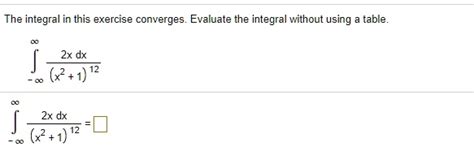 solved the integral in this exercise converges evaluate the integra without using table