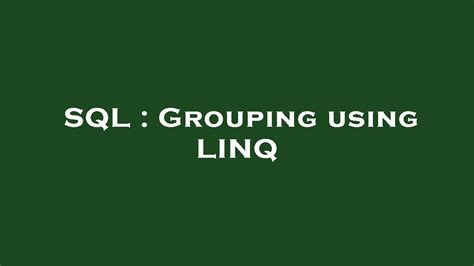 sql grouping using linq youtube