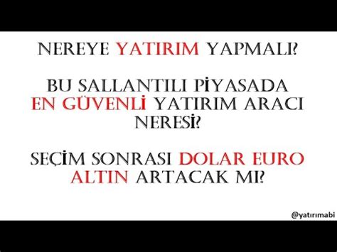 Nereye Yat R M Yapmal Se Imden Sonra Dolar Altin Euro Artacak M