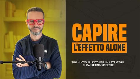 Capire L Effetto Alone Il Tuo Nuovo Alleato Per Una Strategia Di