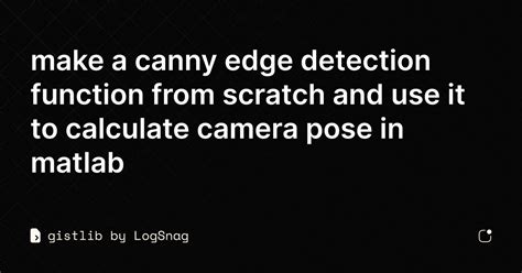 gistlib make a canny edge detection function from scratch and use it to calculate camera pose