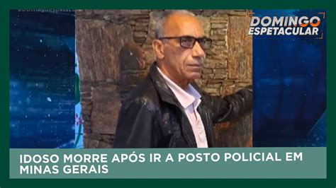 Idoso morre após ir a posto policial em Minas Gerais Domingo