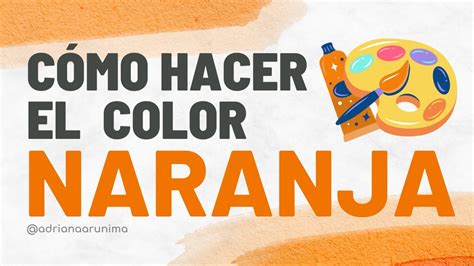 Cómo 𝗵𝗮𝗰𝗲𝗿 crear el 𝗖𝗢𝗟𝗢𝗥 𝗡𝗔𝗥𝗔𝗡𝗝𝗔 Diferentes tonos de anaranjado