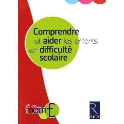 Comprendre et aider les enfants en difficulté scol Cdiscount Librairie