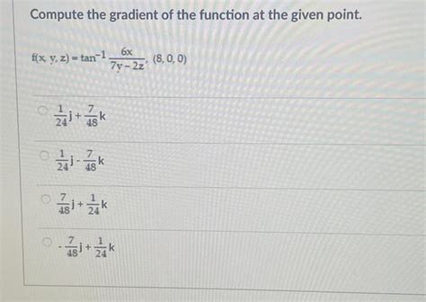 solved compute the gradient of the function at the given