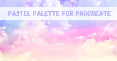 Pastel Palette Procreate Beautiful Palettes To Enhance You Artistic
