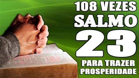 PODEROSA ORAÇÃO DO SALMO 23 108 VEZES PARA QUEBRAR AS AMARRAS E