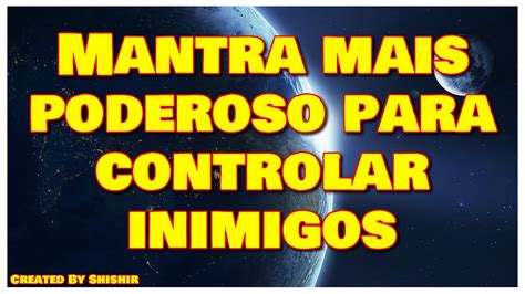 Mantra Mais Poderoso Para Controlar Inimigos YouTube