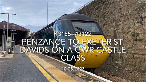 Penzance To Exeter St Davids On A GWR Castle Class 10 05 2023 YouTube