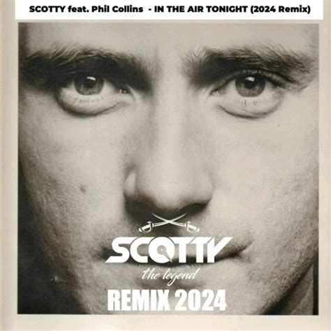 Stream SCOTTY Feat Phil Collins IN THE AIR TONIGHT 2024 Remix By