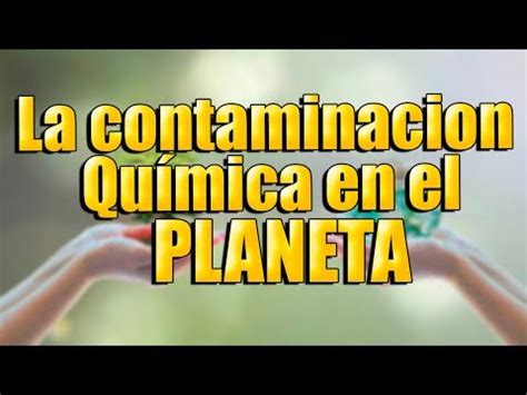 Cómo se relaciona la quimica con la contaminación Incluye VÍDEO