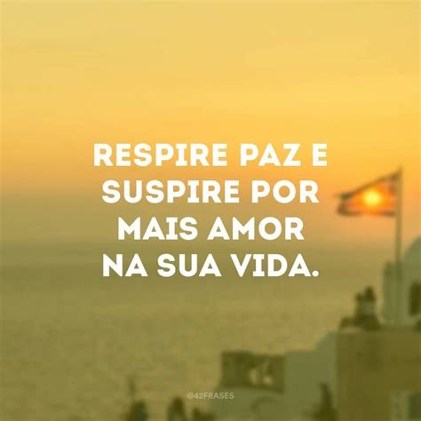 Frases De Paz Que Te Ajudar O A Levar A Vida Mais Calma