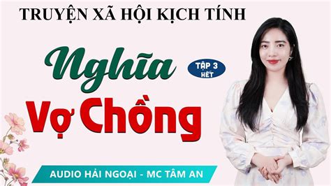 Truyện ngắn đời thực hay nhất 2024 Nghĩa Vợ Chồng Tập 3 Hết Mc Tâm