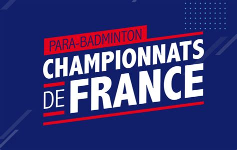FFBAD Les Championnats De France Para Badminton 2024 La Liste Des