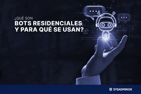 Qué son los bots residenciales y para que se usan SysAdminOK