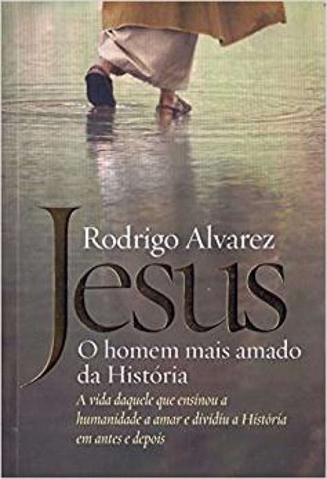 Livro Jesus O Homem Mais Amado da História A Biografia Daquele que