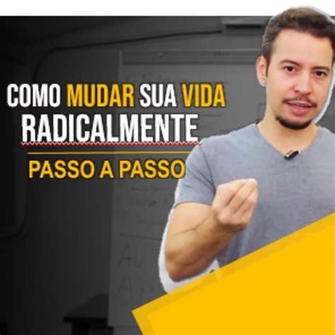 Como Mudar Radicalmente Sua Vida Passo A Passo Tadeu Fernandes