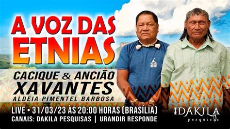 A VOZ DAS ETNIAS CACIQUE E ANCIÃO XAVANTES Dakila Pesquisas YouTube