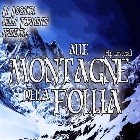 Audiolibro Alle Montagne Della Follia H P Lovecraft Podcast On Spotify