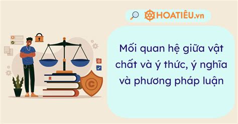 Mối quan hệ giữa vật chất và ý thức Ý nghĩa và phương pháp luận