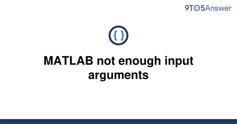 [solved] matlab not enough input arguments 9to5answer