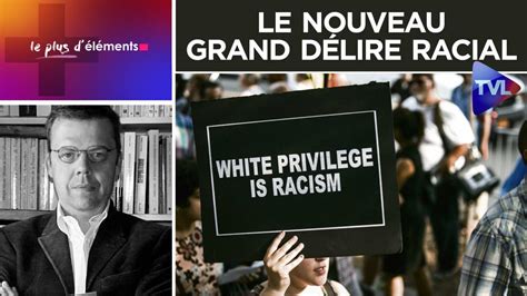 Le Plus d Eléments Le nouveau grand délire racial TVLibertés 1ère