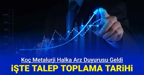 Koç Metalurji halka arz talep toplama tarihleri belli oldu KOCMT