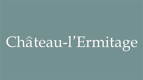How to Pronounce Château l Ermitage Hermitage Castle Correctly in