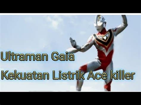 Ultraman Gaia Episode 2 Kekuatan Listrik Ace Killer YouTube