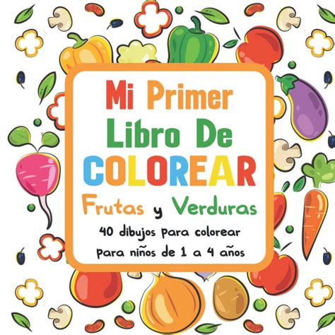 Buy Mi Primer Libro de Colorear Frutas y Verduras para Niños 1 4 Años