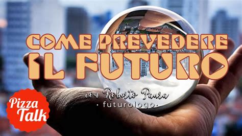 Si può PREVEDERE il FUTURO con Roberto Paura Futurologo YouTube
