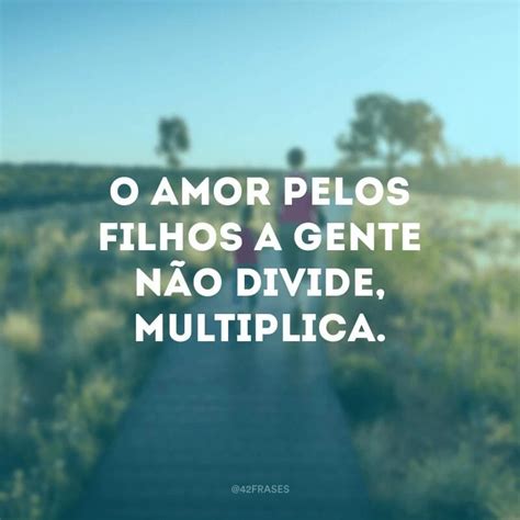 60 Frases Para Filhos Amados Sentirem O Tamanho Do Seu Amor