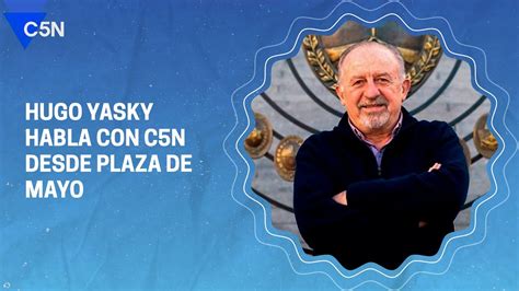 HUGO YASKY habló con C5N desde PLAZA DE MAYO YouTube