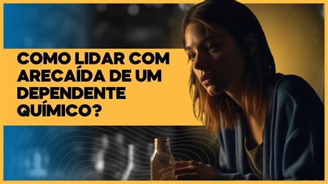 Como lidar a RECAÍDA de um DEPENDENTE químico Orientações para