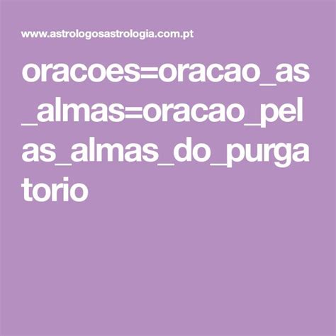 Oracoes Oracao As Almas Oracao Pelas Almas Do Purgatorio Ora O Das