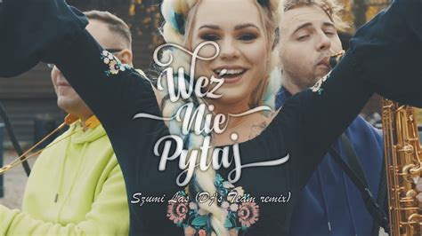 Weź Nie Pytaj Szumi Las Dj s Team RMX YouTube