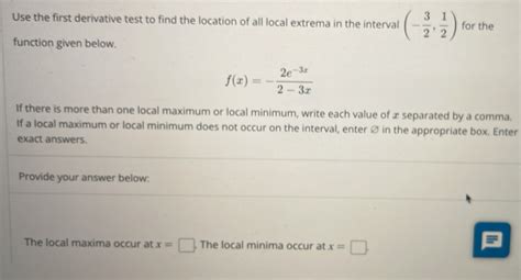solved use the first derivative test to find the location of all local extrema in the interval