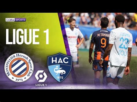 Montpellier Vs Havre Ligue Highlights Bein Sports