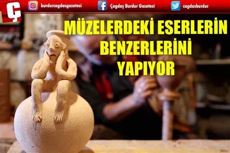 MÜZELERDEKİ ESERLERİN BENZERLERİNİ YAPIYOR Burdur Haber Son Dakika