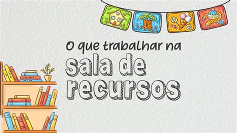 O Que Trabalhar Na Sala De Recursos YouTube