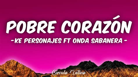 Ke Personajes Ft Onda Sabanera Pobre Corazón Letra Lyrics YouTube