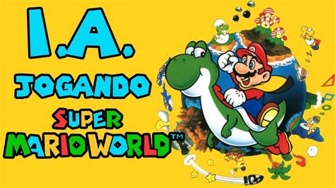 I A APRENDENDO A JOGAR SUPER MARIO WORLD A I LEARNING TO PLAY SUPER