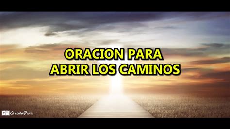 ORACIÓN para ABRIR CAMINOS y ELIMINAR TODA ATADURA YouTube